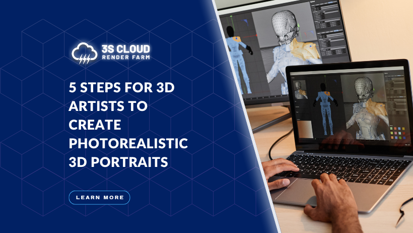 Steps to Create Photorealistic 3D Portraits - 3S Cloud Render Farm